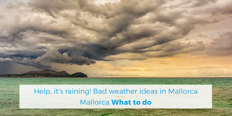 Oh nein, es regnet! Schlechtwetterideen auf Mallorca - Blog